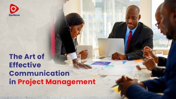 The Art of Effective Communication in Project Management - DexNova ...